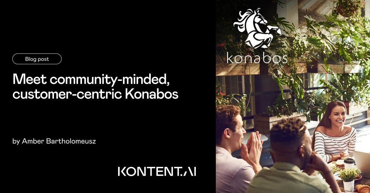 Meet community-minded, customer-centric Konabos | Kontent.ai